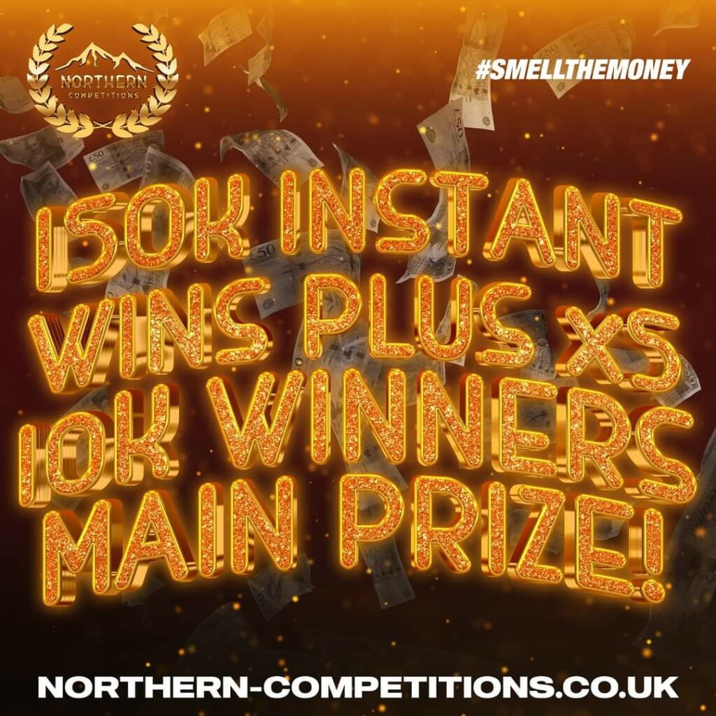 £150,000 Instant wins plus x5 £10,000 winners main prize - Northern ...