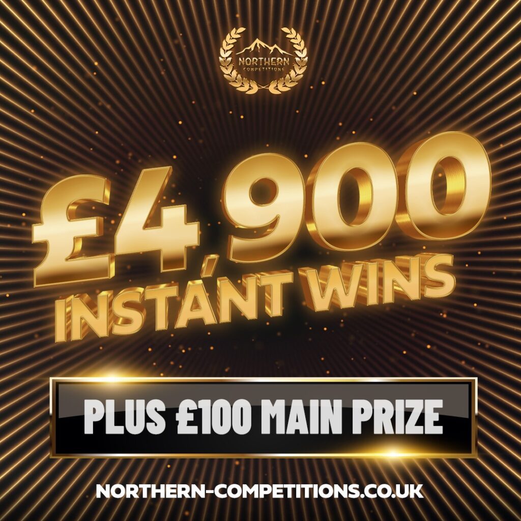 £4900 Instant Wins plus £100 Instant Win - Northern Competitions